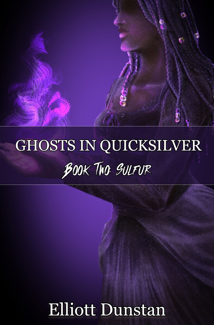 Ghosts in Quicksilver: Book Two: Sulfur – Preorders Open! – Elliott Dunstan
